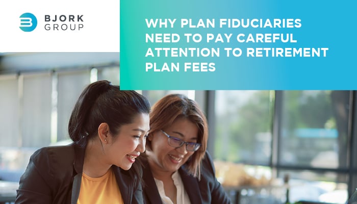 Why Plan Fiduciaries Need to Pay Careful Attention to Retirement Plan Fees