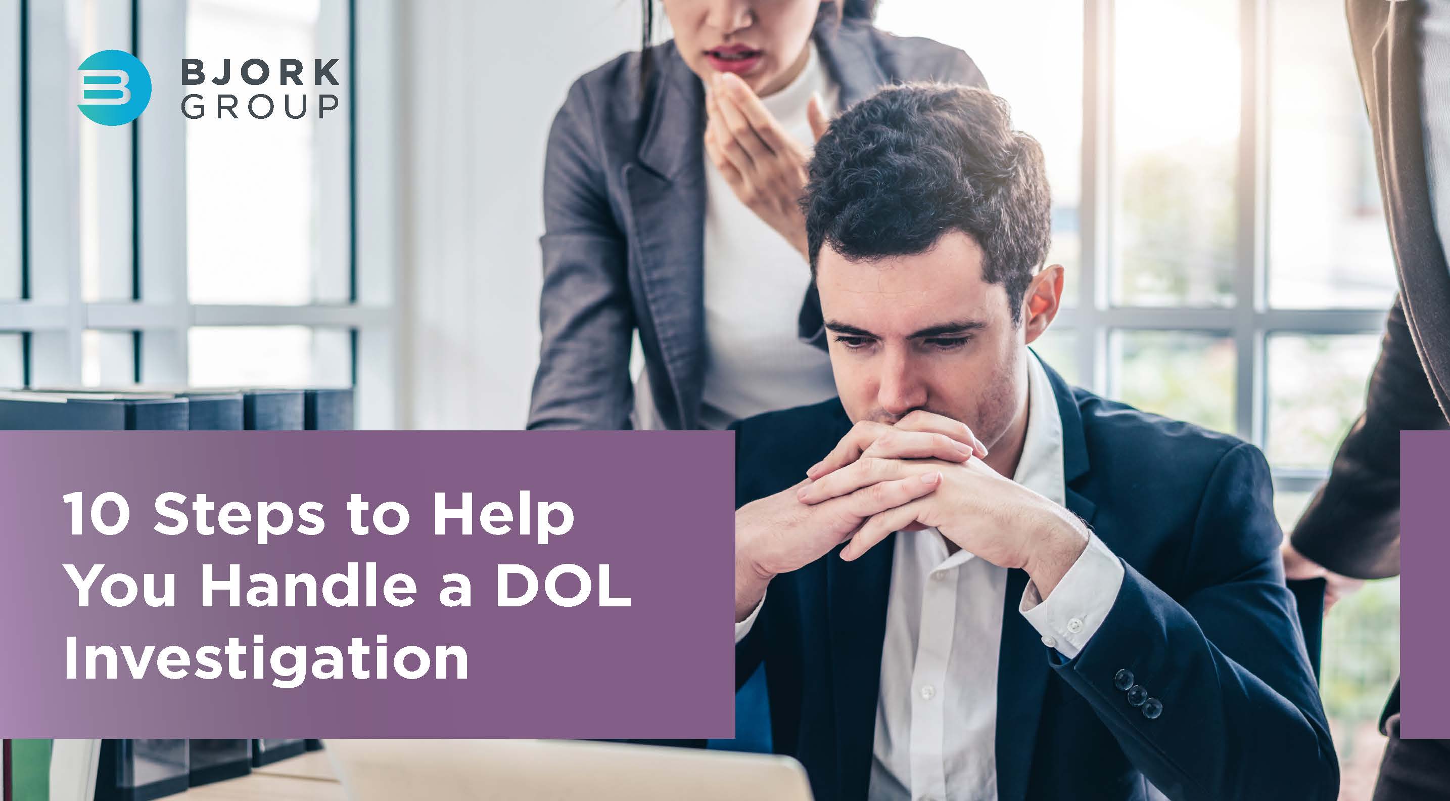 10 Steps to Help You Handle a DOL Investigation
